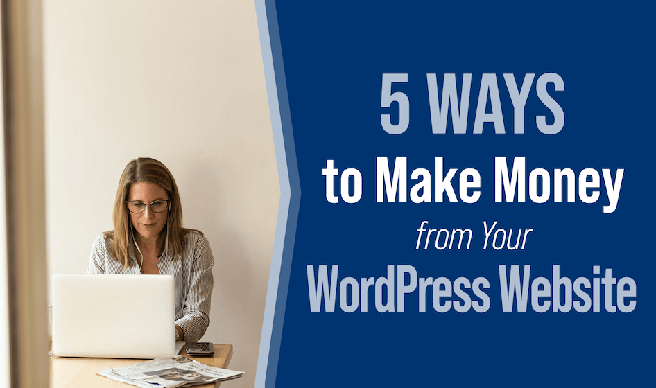 Five Ways to Make Money From Your WordPress Website - Website Creation Workshop