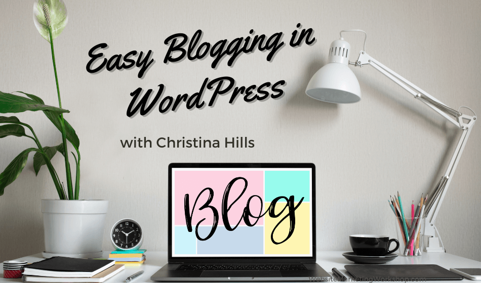 Easy Blogging in WordPress Workshop - Website Creation Workshop